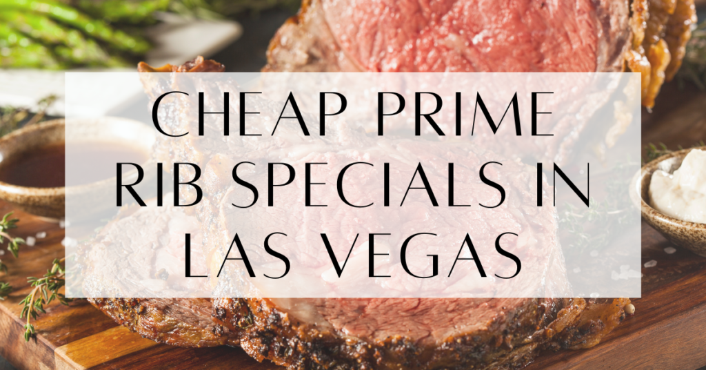 8 Cheap Prime Rib Specials In Las Vegas (2025)